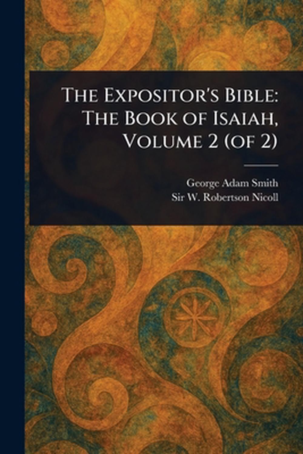 Expositor's Bible : The Book of Isaiah, Volume 2 (of 2) by W. Robertson ...