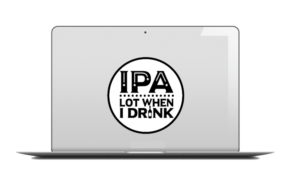Beer - IPA Lot When I Drink -4" Vinyl Decal Car Window Laptop Cup ...
