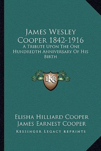 James Wesley Cooper 1842-1916 : A Tribute upon the One Hundredth ...