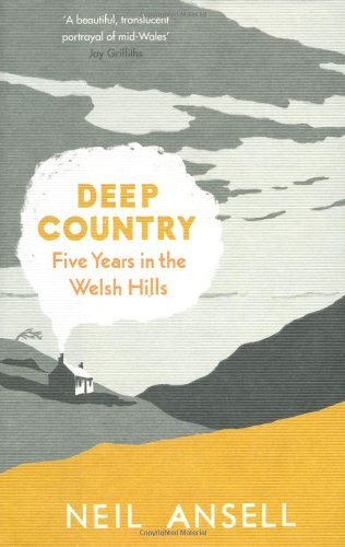 Deep Country: Five Years in the Welsh Hills By Neil Ansell. 9780 | eBay