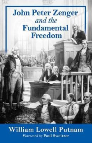 William Lowell Putnam John Peter Zenger and the Fundamental Freedom ...