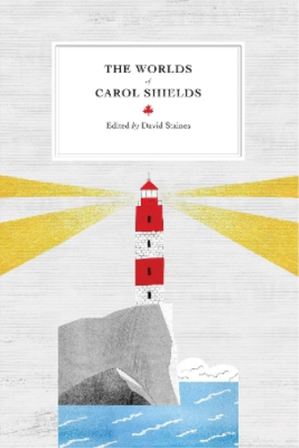 David Staines The Worlds of Carol Shields (Poche) Reappraisals ...