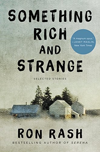 SOMETHING RICH AND STRANGE: SELECTED STORIES By Ron Rash - Hardcover ...