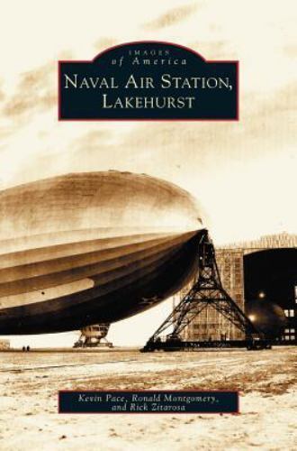 Lakehurst, Naval Air Station (Twenty-Eighth) by Ronald Montgomery, Rick Zitarosa and Kevin Pace ...