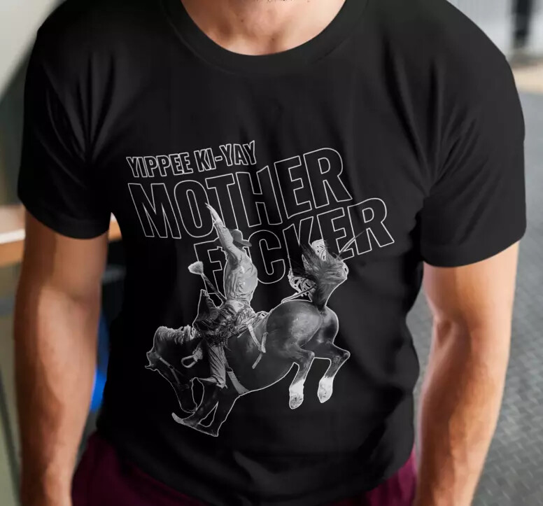 Yippee Ki Yay Mother F*cker T-SHIRT S-3XL Funny Cowboy Rodeo Die Hard Quote TEE | eBay