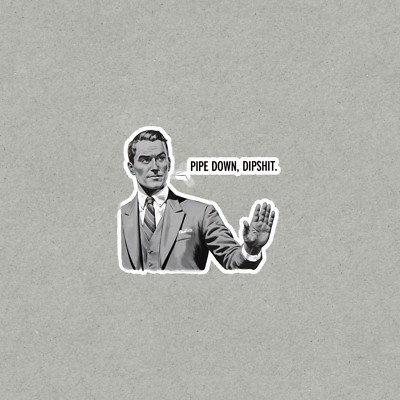 Pipe Down Dipshit Funny Retro Meme Sticker - Sassy Vintage Humor for ...