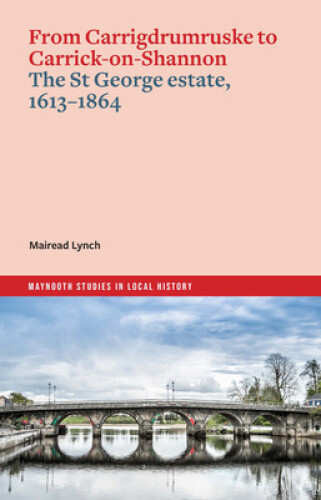 From Carrigdrumruske to Carrick-on-Shannon: the St George estate, 1613 ...