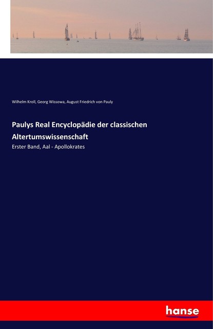 Paulys Real Encyclopädie der classischen Altertumswissenschaft von ...