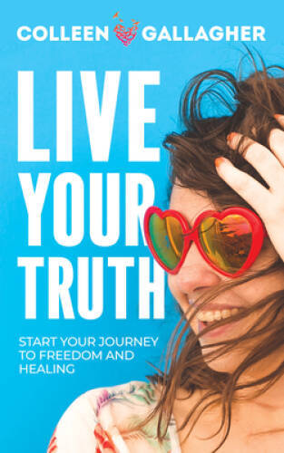 Live Your Truth: Start Your Journey to Freedom and Healing - Paperback ...