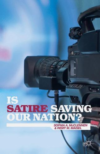 Is Satire Saving Our Nation?: Mockery and American Politics ...
