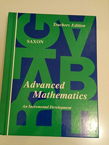 ADVANCED MATHEMATICS: AN INCREMENTAL DEVELOPMENT By John H Saxon ...