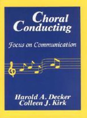 Choral Conducting : Focus on Communication by Colleen J. Kirk and ...