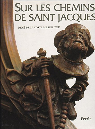Sur les chemins de Saint-Jacques, Rene de La Coste-Messeliere et Jerome ...