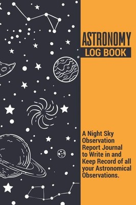 Astronomy Log Book | a Night Sky Observation Report Journal to Write in ...