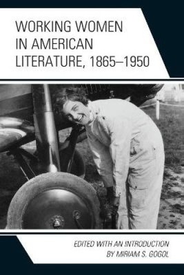 Working Women in American Literature, 1865–1950 by Miriam S. Gogol ...