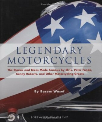 Legendary Motorcycles: The Stories and Bikes Made Famo by Basem Wasef ...
