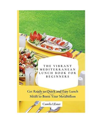 The Vibrant Mediterranean Lunch Book for Beginners: Get Ready to Quick ...