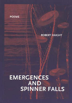 Emergences and Spinner Falls: Poems by Robert Haight (Paperback, 2003 ...