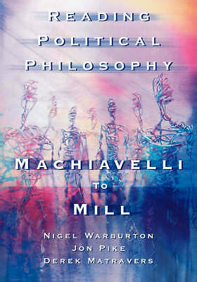 Reading Political Philosophy: Machiavelli to Mill by Jonathan Pike ...