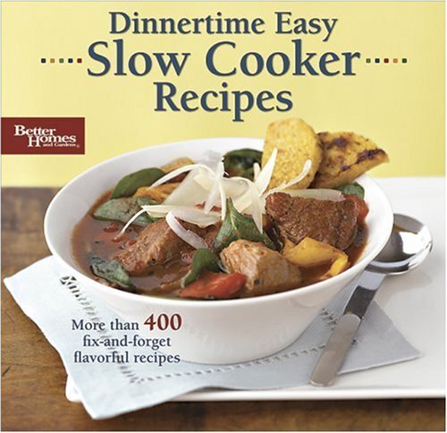 DINNERTIME EASY: SLOW COOKER RECIPES (BETTER HOMES & By Better Homes ...