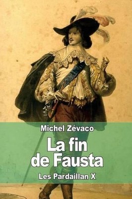 La fin de Fausta: Les Pardaillan X by Michel Z?vaco (French) Paperback ...
