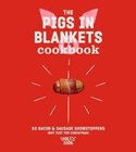 The Pigs in Blankets Cookbook: 50 jolly recipes (and not just for Chr ...