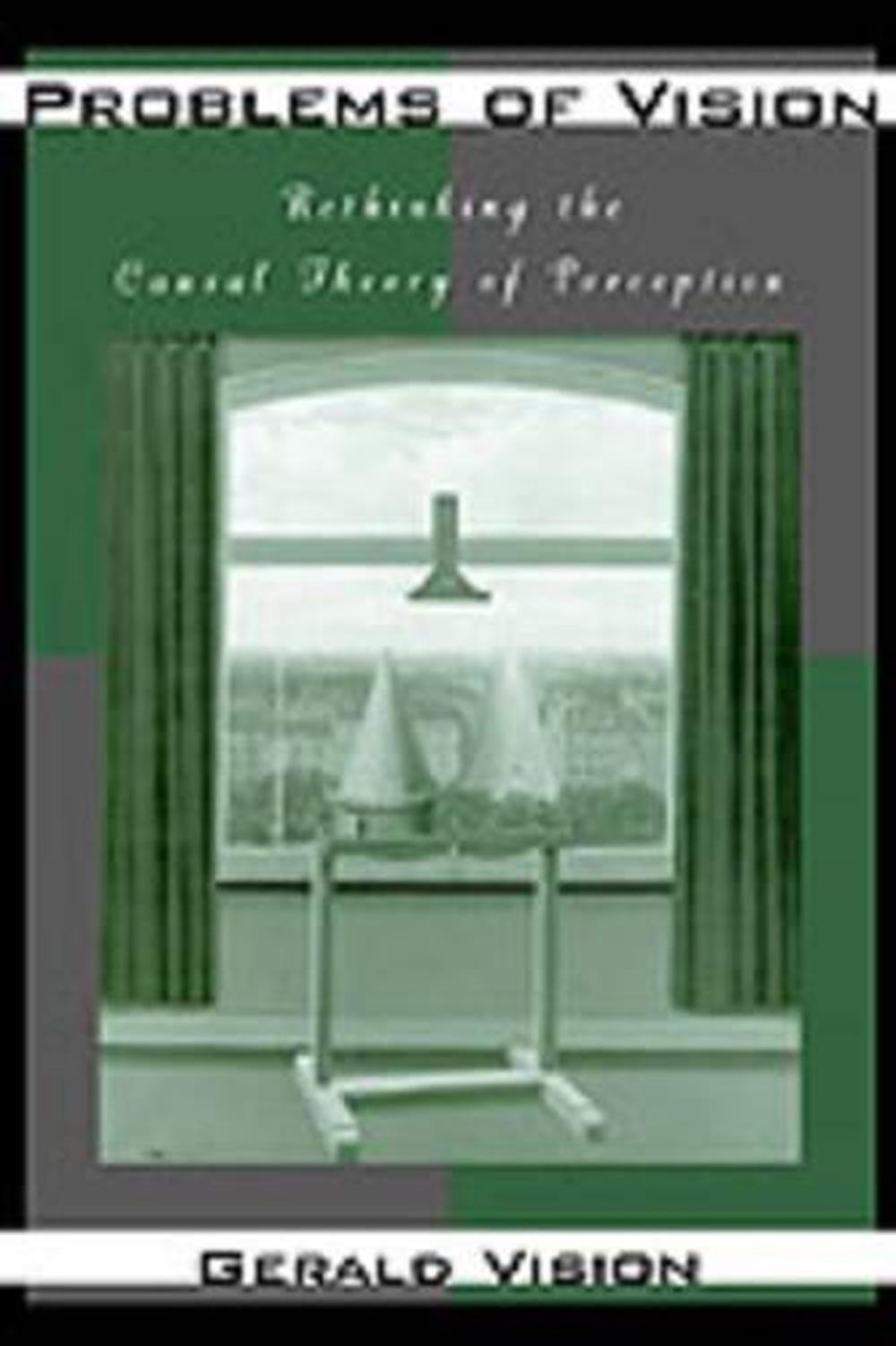 Problems of Vision: Rethinking the Causal Theory of Perception by ...