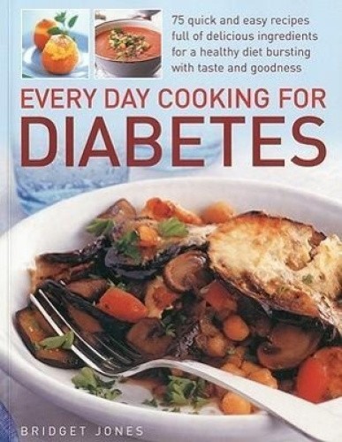 Every Day Cooking for Diabetes: 75 Quick and Easy Recipes Full of ...