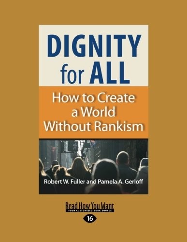DIGNITY FOR ALL: HOW TO CREATE A WORLD WITHOUT RANKISM By Robert W ...