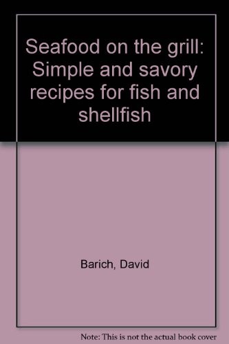 SEAFOOD ON THE GRILL: SIMPLE AND SAVORY RECIPES FOR FISH By David ...