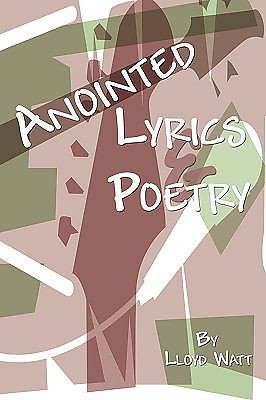 Anointed Lyrics and Poetry by Lloyd Watt (2009, Trade Paperback) for ...