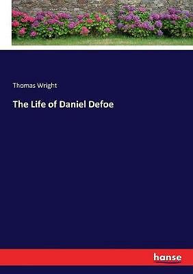 The Life of Daniel Defoe by Thomas Wright (Paperback, 2017) for sale ...