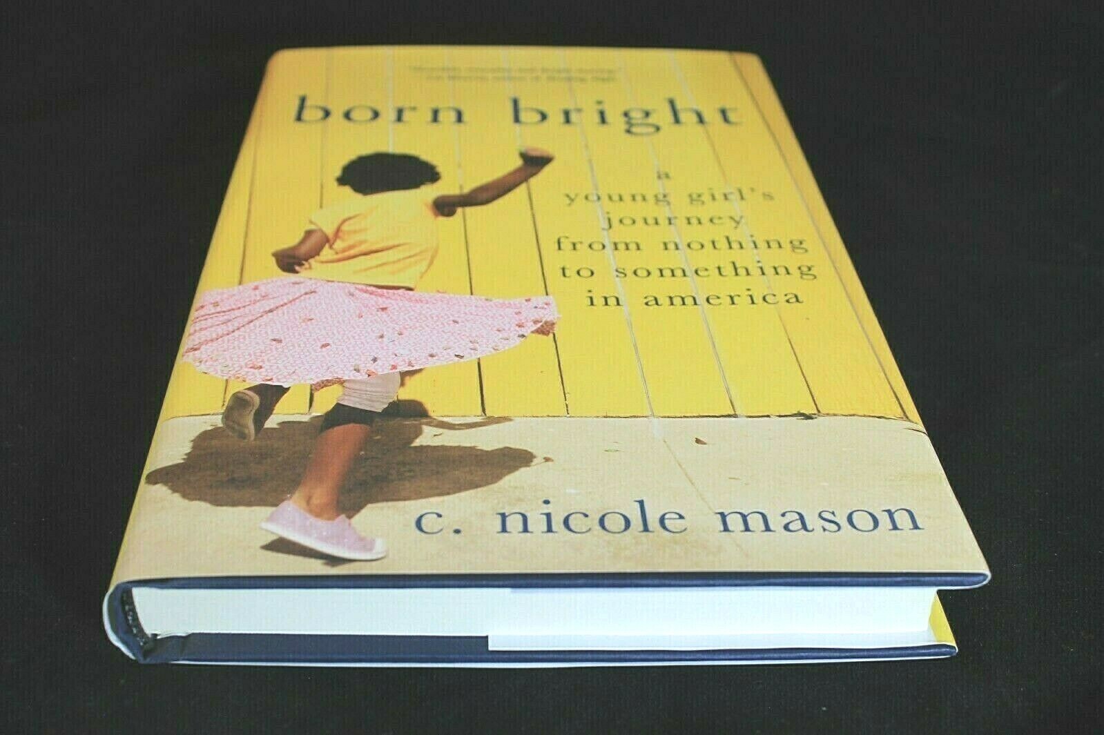 Born Bright : A Young Girl's Journey from Nothing to Something in ...