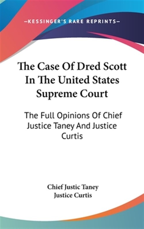 The Case of Dred Scott in the United States Supreme Court : The Full ...