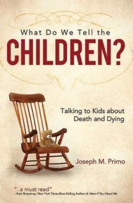 What Do We Tell the Children? : Talking to Kids about Death and D ...