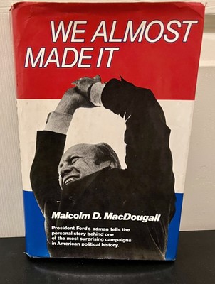 We Almost Made It (1977) by Malcolm MacDougall-1976 Ford's Presidential ...