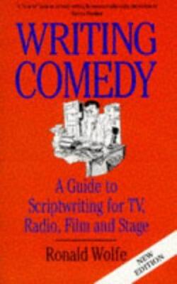 Writing Comedy: A Guide to Scriptwriting for TV, Radio, Film and Stage ...