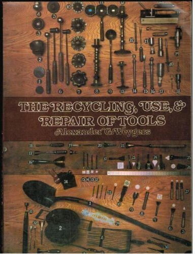 RECYCLING USE AND REPAIR OF TOOLS By Alexander G. Weygers *Excellent ...