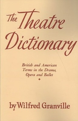 Theater Dictionary British and American Terms in the Drama, Ope ...