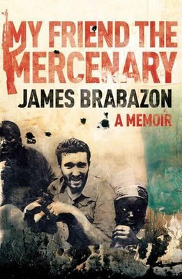 My Friend the Mercenary: A Memoir by James Brabazon (English) Paperback ...