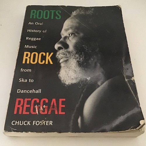 ROOTS ROCK REGGAE: THE ORAL HISTORY OF REGGAE MUSIC FROM By Chuck ...
