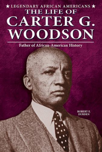 Life of Carter G. Woodson : Father of African-American History by ...
