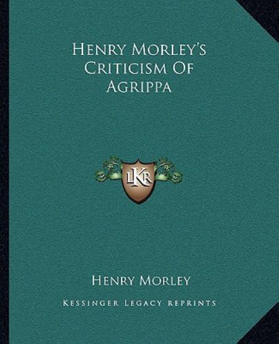 Henry Morley's Criticism of Agripp by Henry Morley (2010, Trade ...
