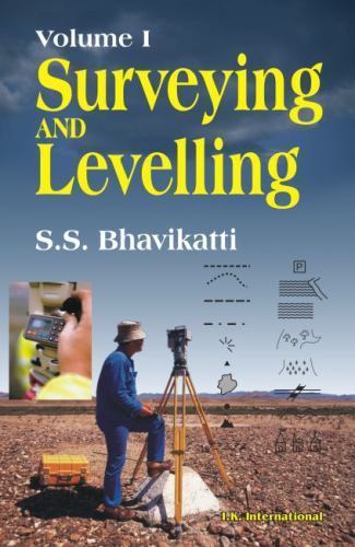 Surveying and Levelling: Volume I by S. S. Bhavikatti (2013, Trade ...