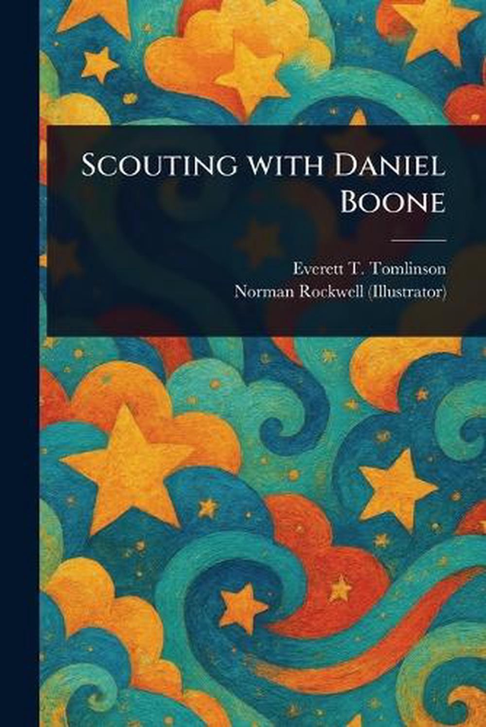 Scouting with Daniel Boone by Norman Rockwell and Everett T. (Everett ...
