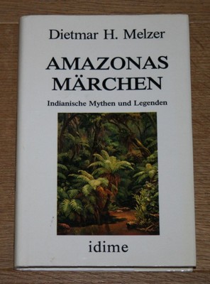 Amazonasmärchen. Indianische Mythen und Legenden. Melzer, Dietmar H ...