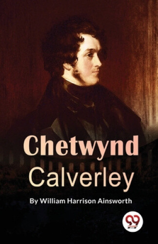 Chetwynd Calverley by Ainsworth, William Harrison | eBay