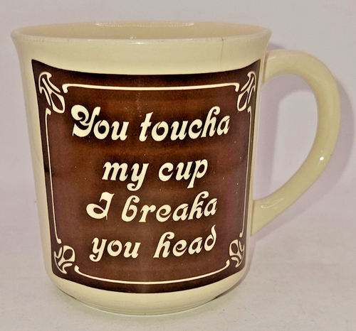 Coffee Cup Comical Humor Vintage Office Mug You Toucha My Cup I Breaka ...