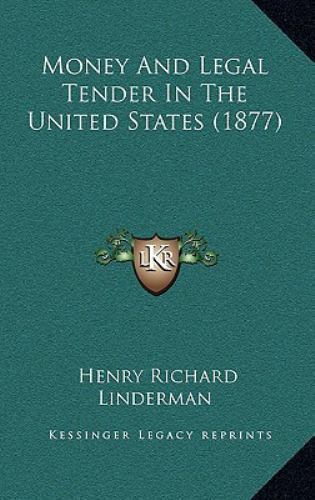 Money and Legal Tender in the United States by Henry Richard Linderman ...