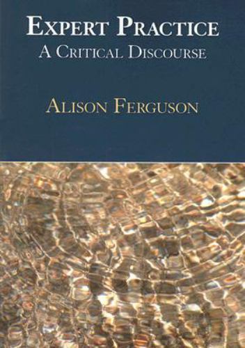Expert Practice : A Critical Discourse by Alison Ferguson (2007 ...